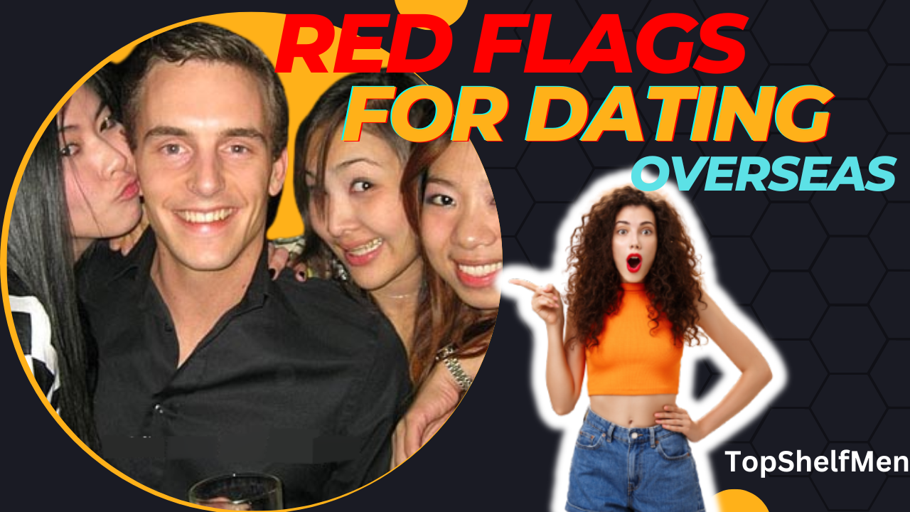 Red Flags When Dating Girls Overseas - Top Shelf Men
