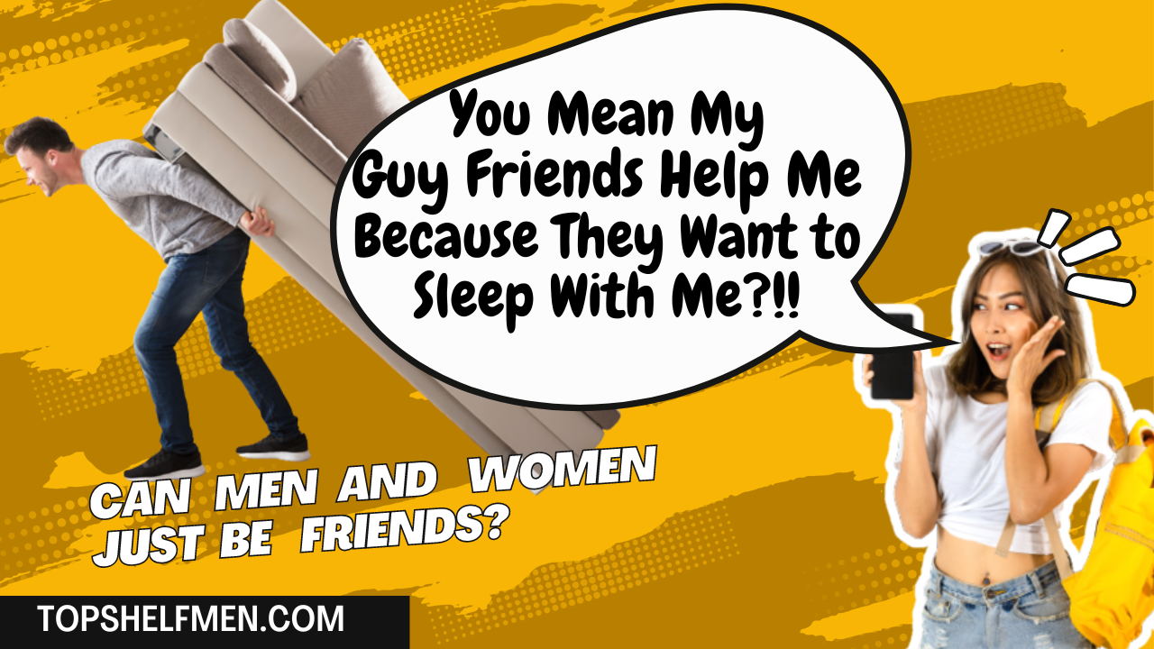 Woman is Surprised Her Male Friends Wanna Sleep with Her! - Top Shelf Men